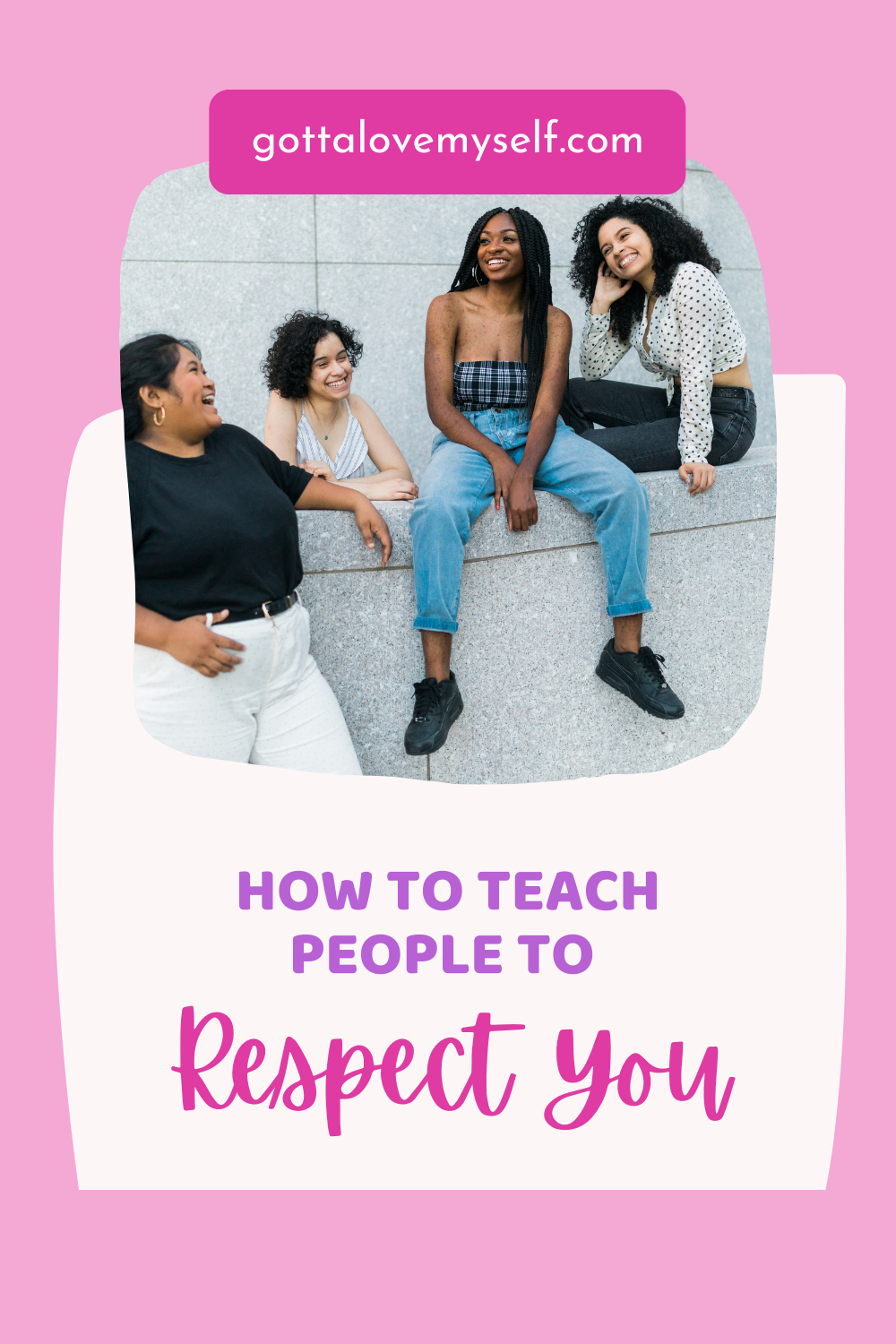 How to Teach People to Respect You - Gotta Love Myself
